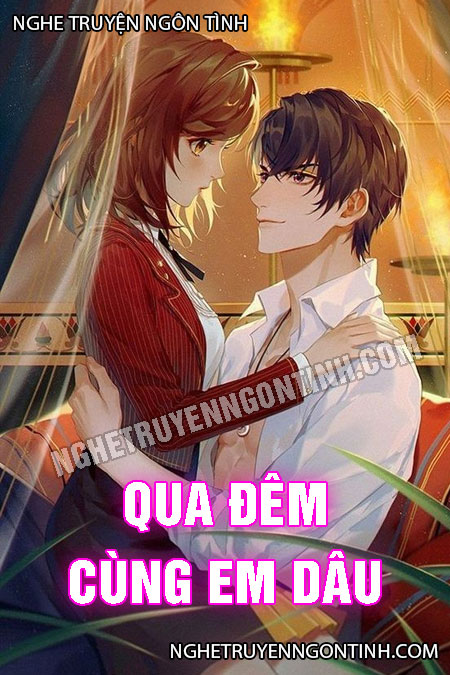 Qua Đêm Cùng Em Dâu Mp3 - Truyện Ngôn Tình Thanh Mai